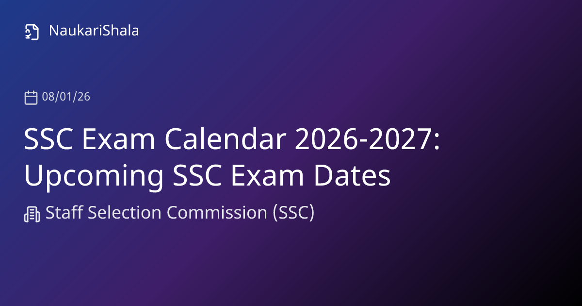 SSC Exam Calendar 2026-2027: Upcoming SSC Exam Dates | NaukariShala ...
