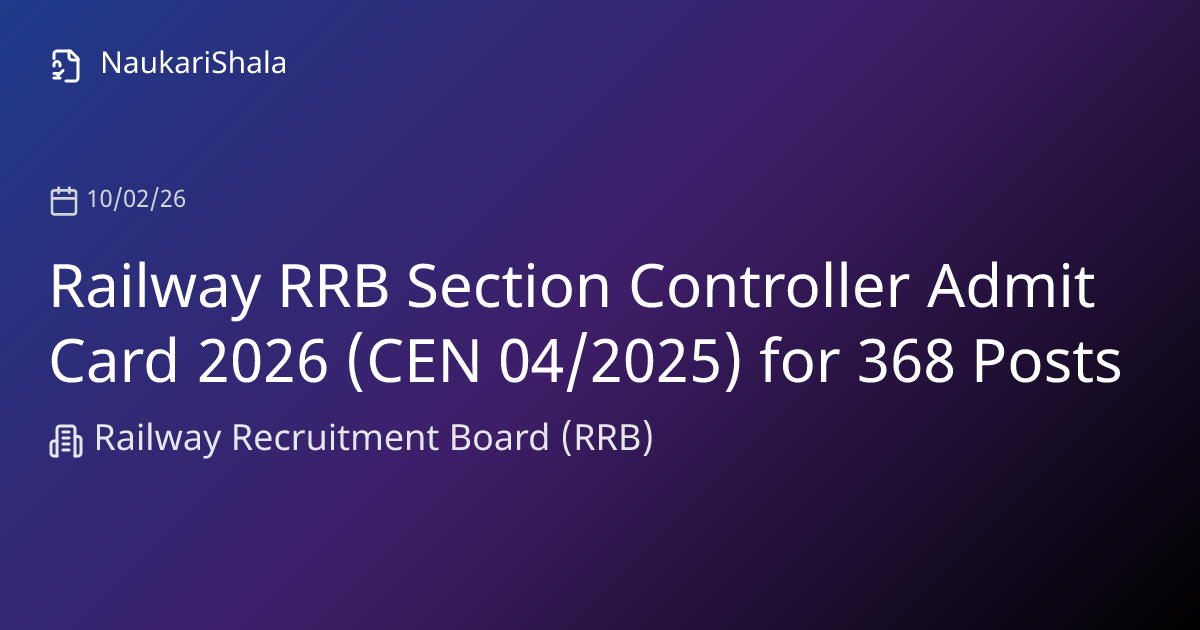 Railway RRB Section Controller Admit Card 2026 (CEN 04/2025) for 368 ...
