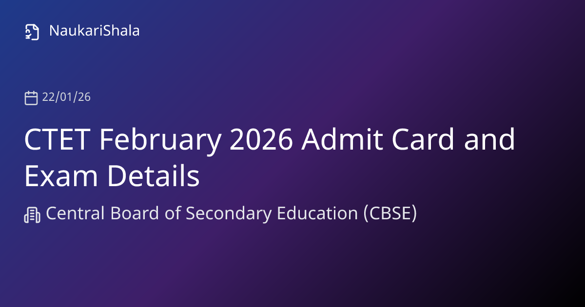 CTET February 2026 Admit Card and Exam Details | NaukariShala ...